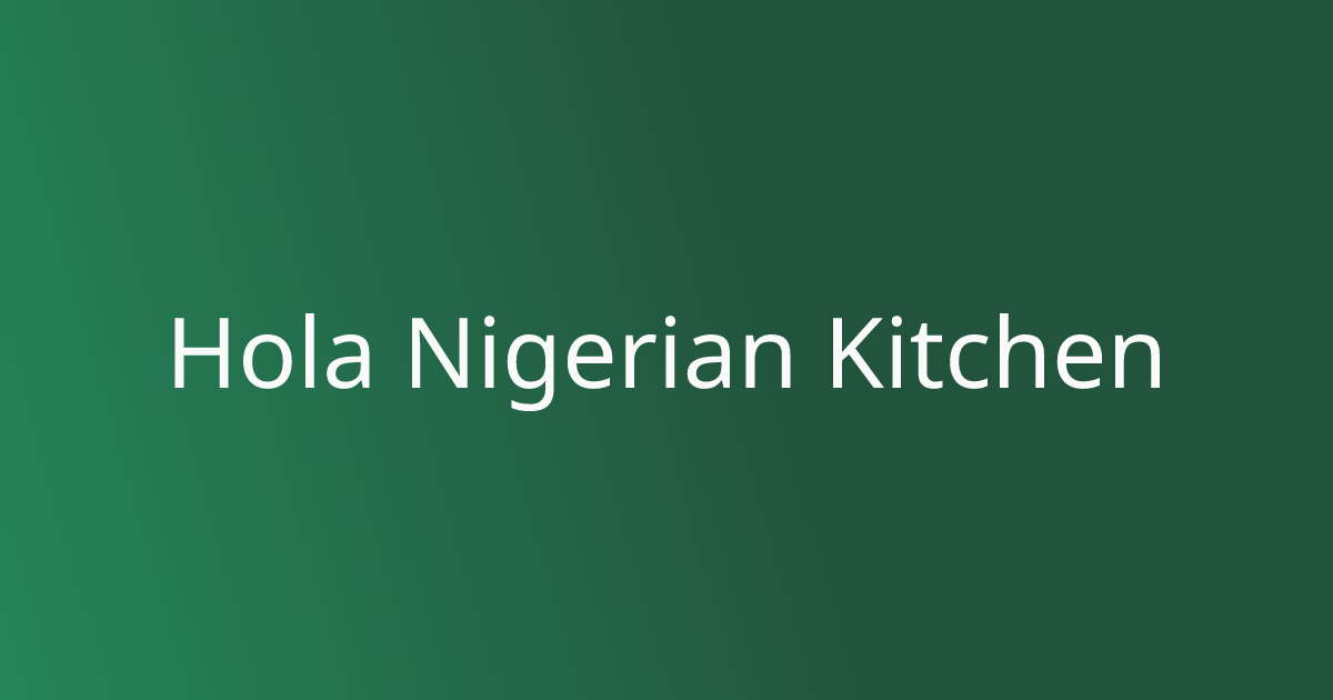 Order Authentic African Online | Hola Nigerian Kitchen - Pickup or ...